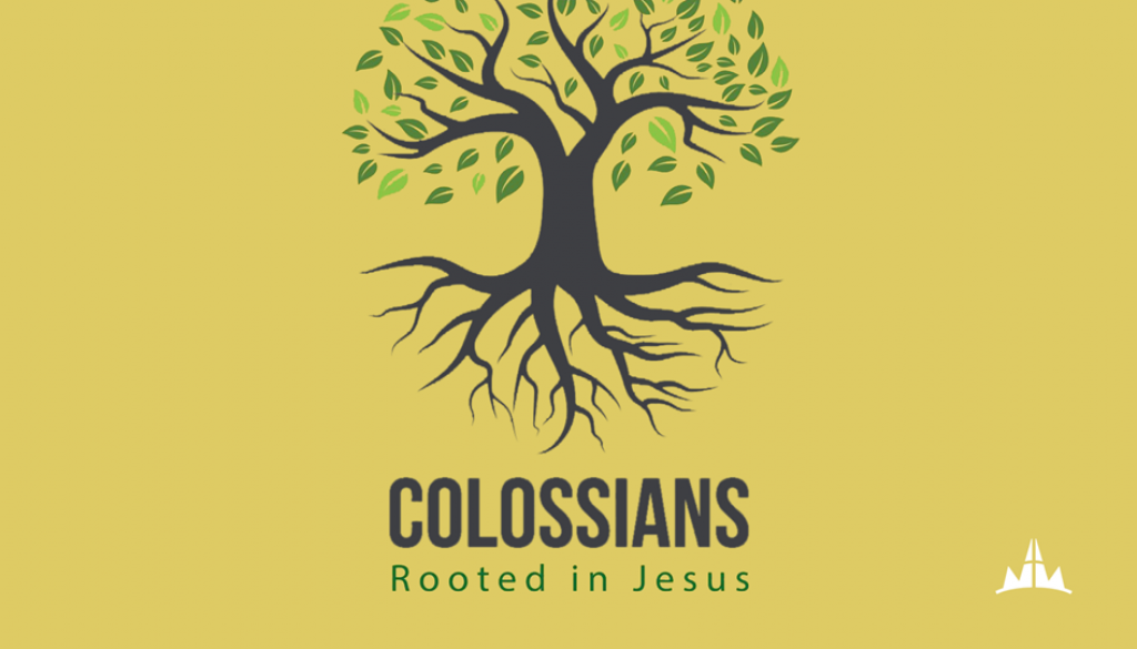 Colossians: Rooted in Jesus | Part 4 – Colossians 2:6-23 – Summit Drive ...